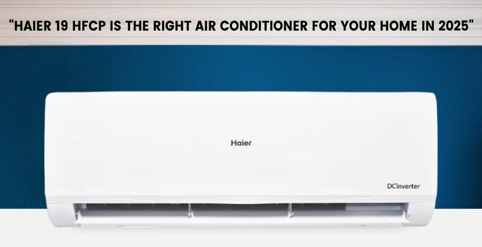 Why Haier 19 HFCP Is The Right Air Conditioner For Your Home In 2025? - Buy Electronic Home ...