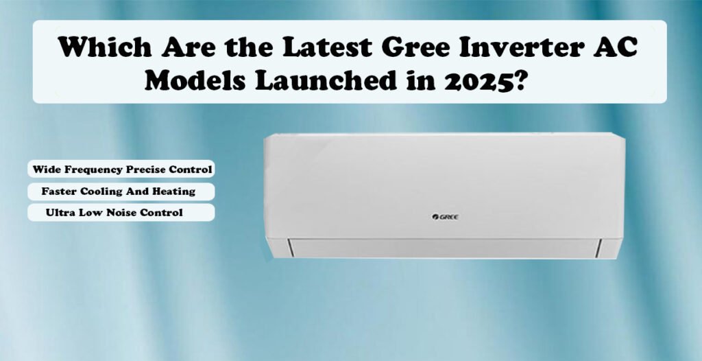 What Are the Latest Gree Inverter AC Models Launched in 2025?